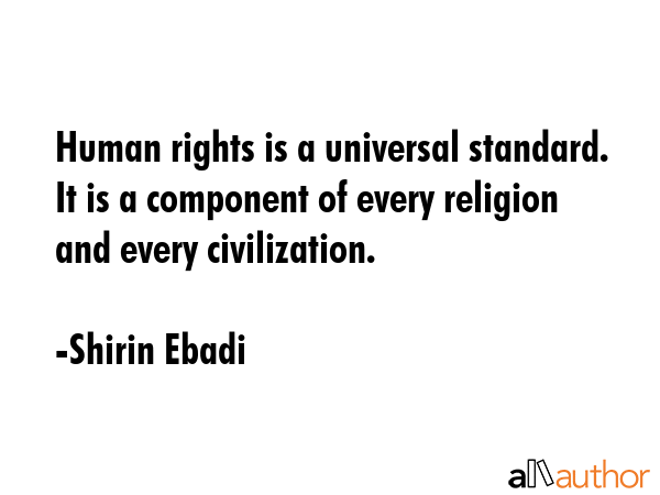 Human rights is a universal standard. It is... - Quote