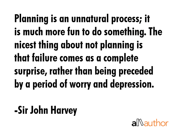 Planning is an unnatural process; it is much... - Quote