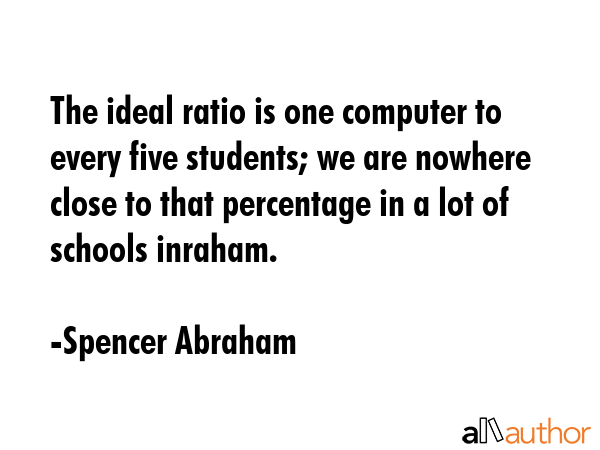 The ideal ratio is one computer to every... - Quote