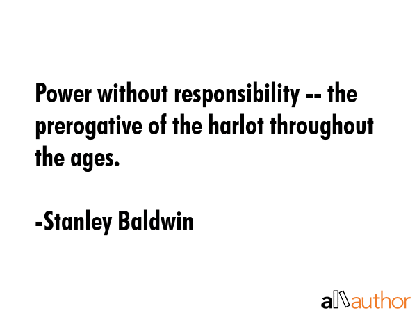 Power without responsibility -- the... - Quote