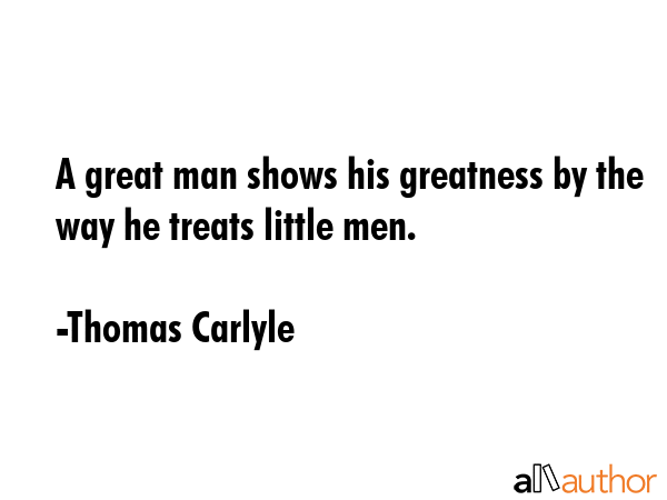 A great man shows his greatness by the way... - Quote