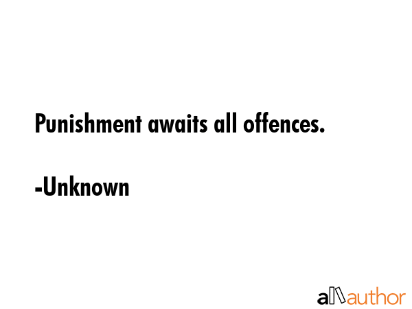 Punishment awaits all offences. - Quote