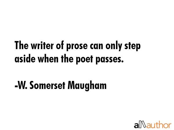 The writer of prose can only step aside when... - Quote
