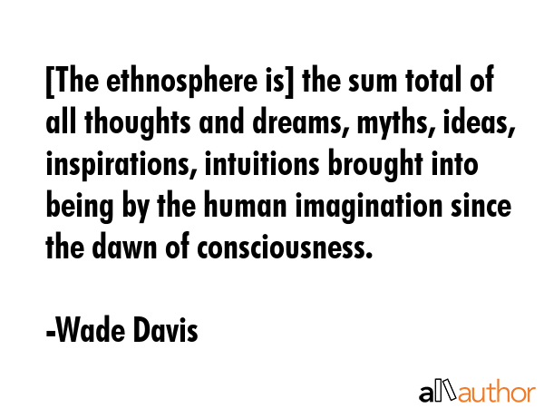 [The ethnosphere is] the sum total of all... - Quote