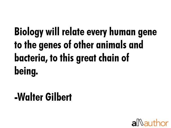 Biology will relate every human gene to the... - Quote