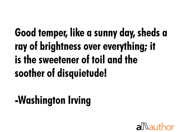 Good temper, like a sunny day, sheds a ray... - Quote
