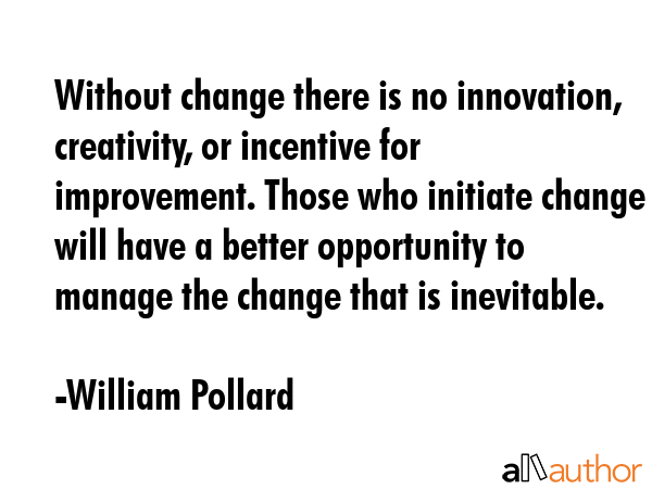 Without change there is no innovation,... - Quote