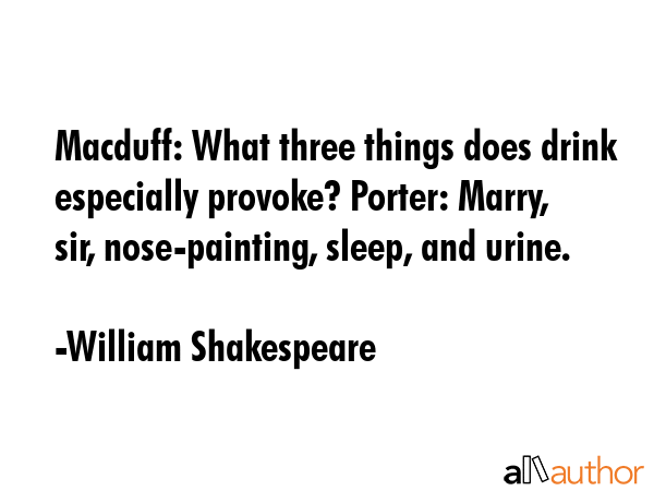 Macduff: What three things does drink... - Quote