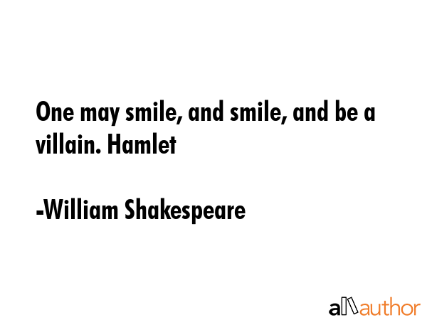 One may smile, and smile, and be a villain.... - Quote