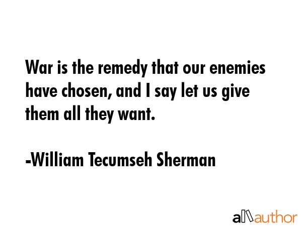 War is the remedy that our enemies have... - Quote